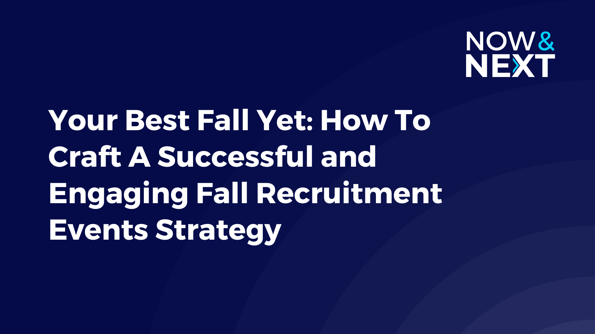 Now & Next - Your Best Fall Yet: How To Craft A Successful and Engaging ...