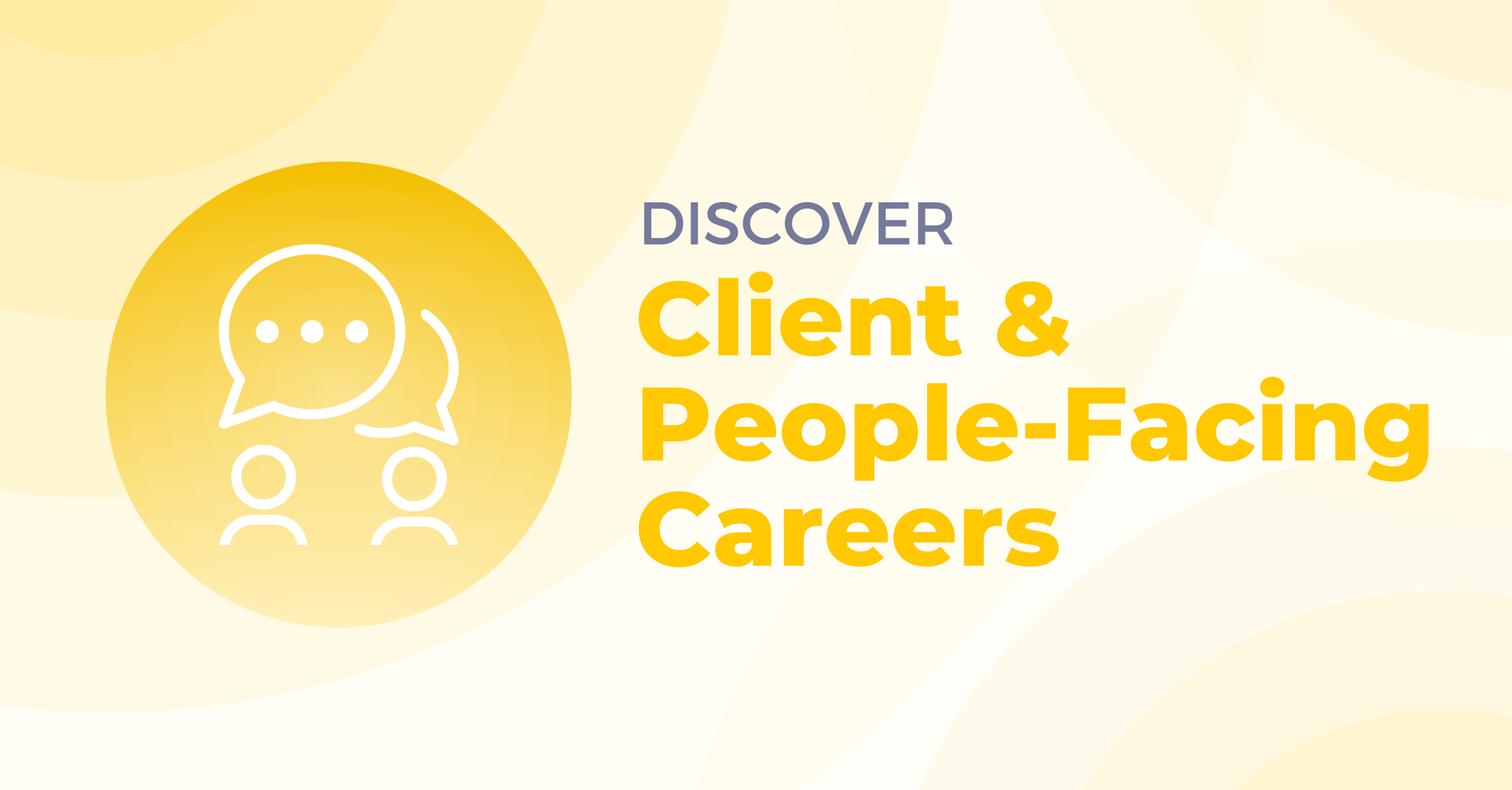 Discover: Client & People-Facing Careers